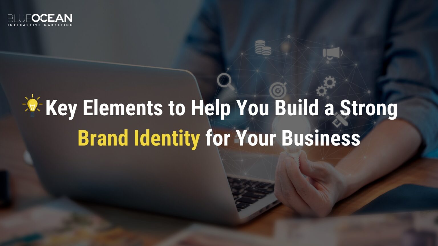 6 Key Elements to Help You Build a Strong Brand Identity for Your Business | Blue Ocean ...
